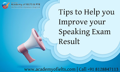 TIPS TO HELP YOU IMPROVE YOUR SPEAKING EXAM RESULT