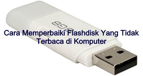 Cara Memperbaiki Flashdisk Yang Tidak Terbaca di Komputer