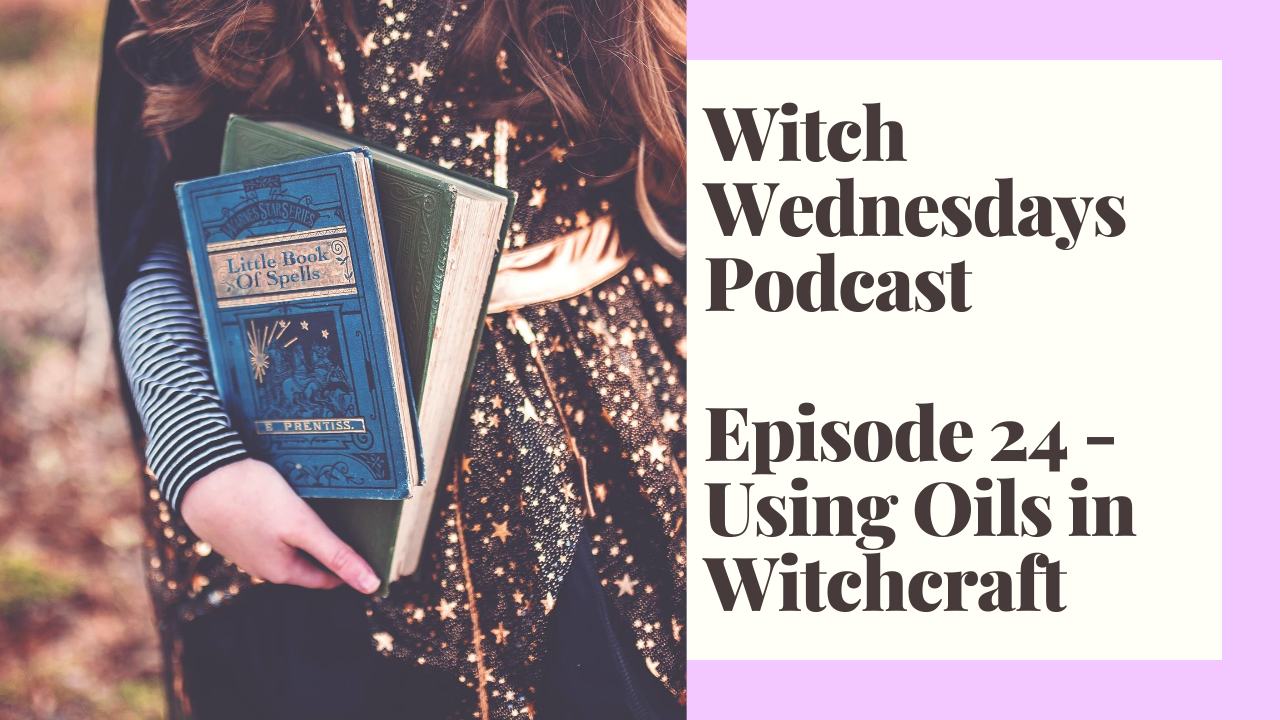 Witch Wednesday Podcast Episode 24 - Using Oils in Witchcraft - Witch ...