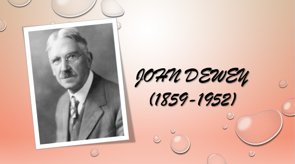 BIENVENIDOS A NUESTRO MUNDO DE LA PEDAGOGÍA : EL GRAN MAESTRO JOHN DEWEY