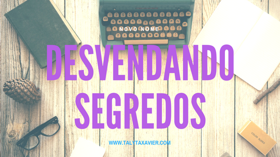 Novo nome - Desvendando Segredos - Desvendando Segredos com Talyta Xavier