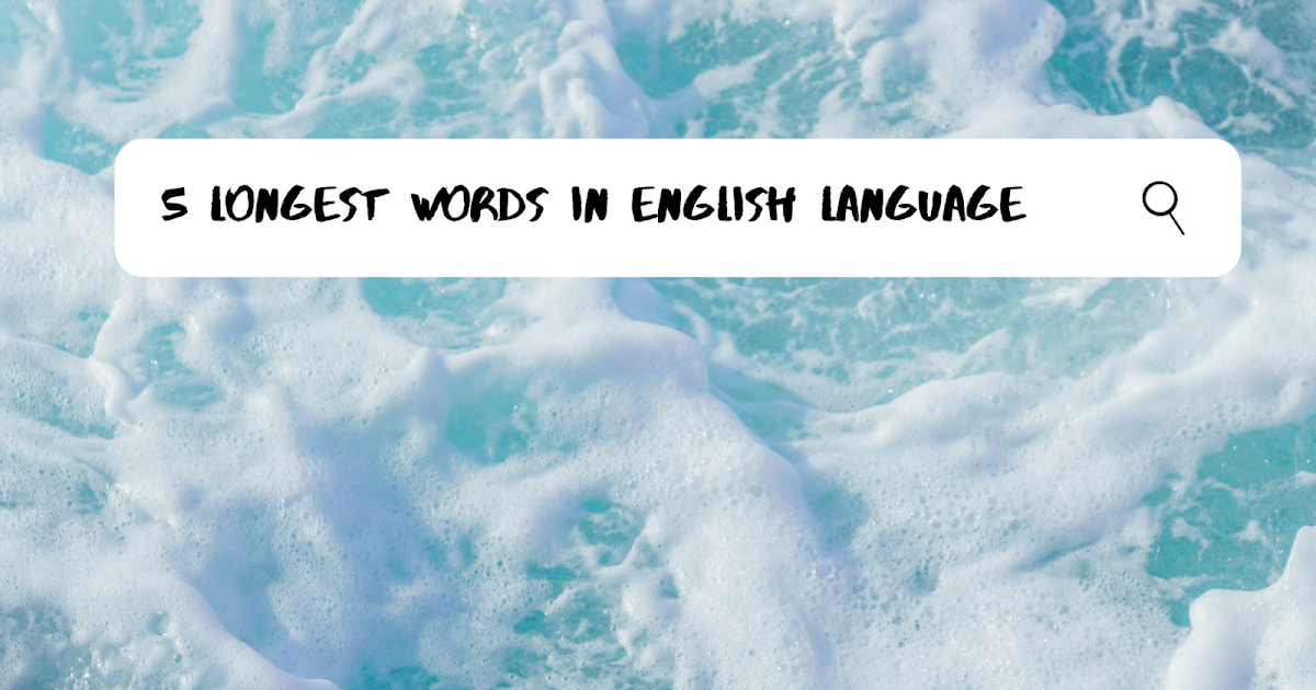 5 LONGEST WORDS IN ENGLISH LANGUAGE 5-longest-words-in-english-language