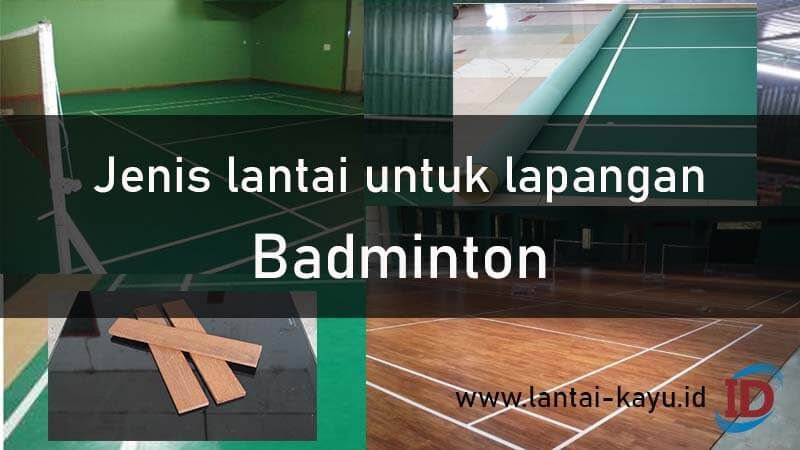 Kenali Jenis Lantai Untuk Lapangan Badminton - Lantai kayu indonesia