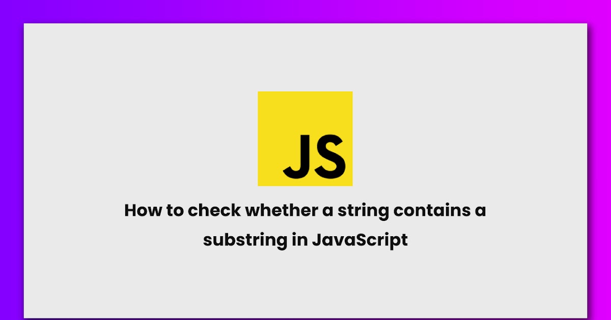 How to check whether a string contains a substring in JavaScript | RUSTCODE How to check whether a string contains a substring in JavaScript | RUSTCODE
