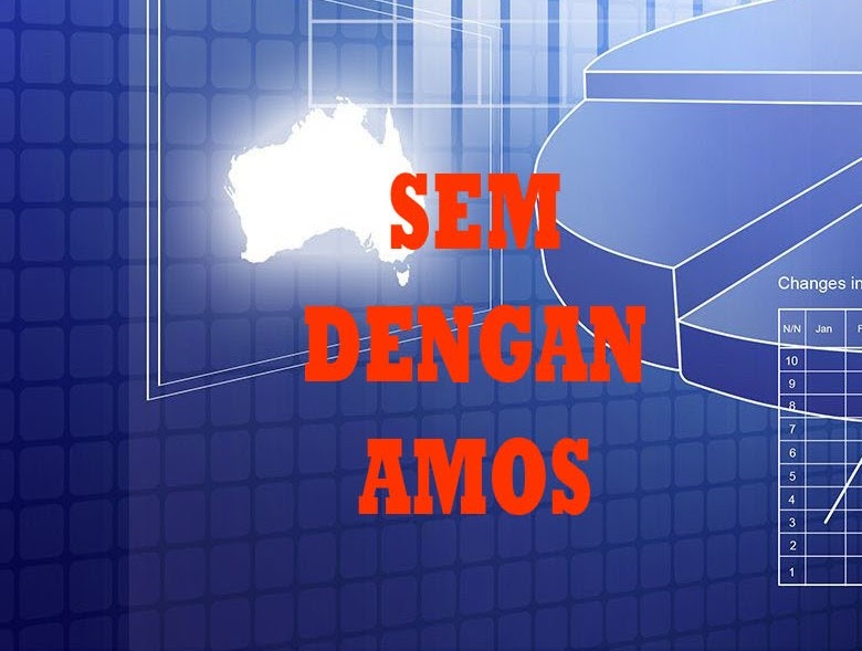 TUTORIAL STATISTIK: STRUCTURAL EQUATION MODELING (SEM) DENGAN AMOS