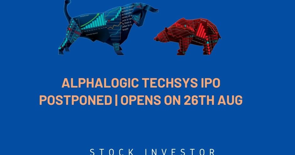 Alphalogic Techsys IPO Postponed | Opens On 26th Aug