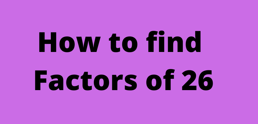 Factors of 26 | How to Calculate Factors of 26 | Prime Factorization of 26
