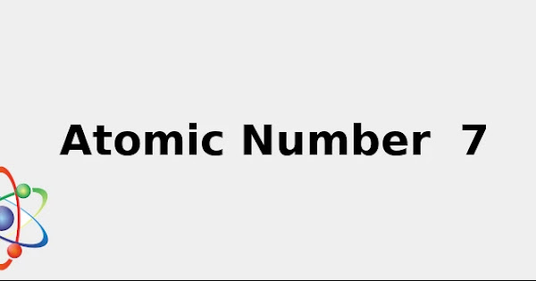 Atomic Number 7 (+ facts: Sources, Uses, Color and more...) 2022