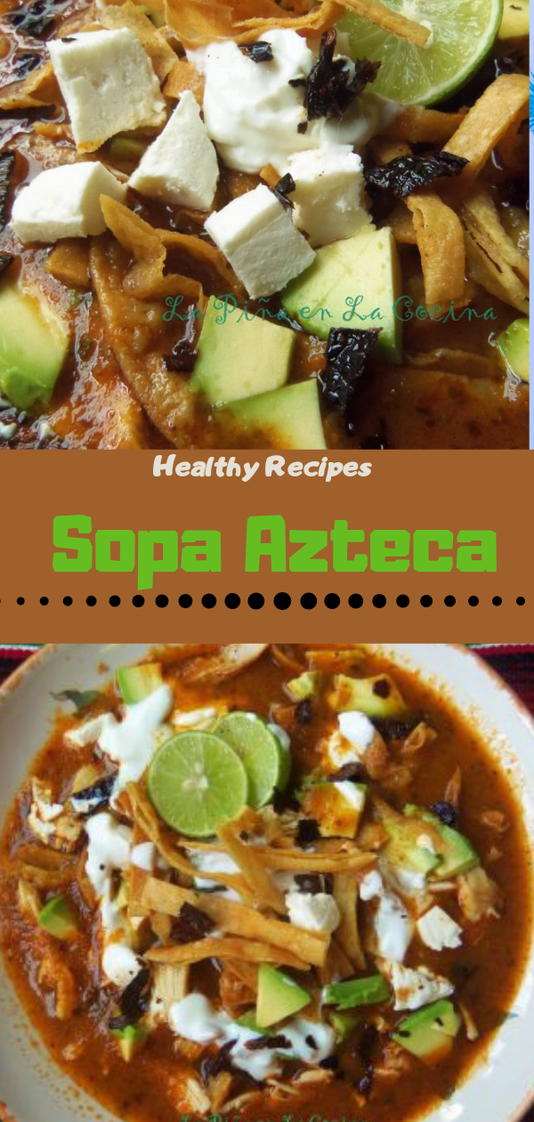 Healthy Recipes | Sopa Azteca - BEST RECIPES