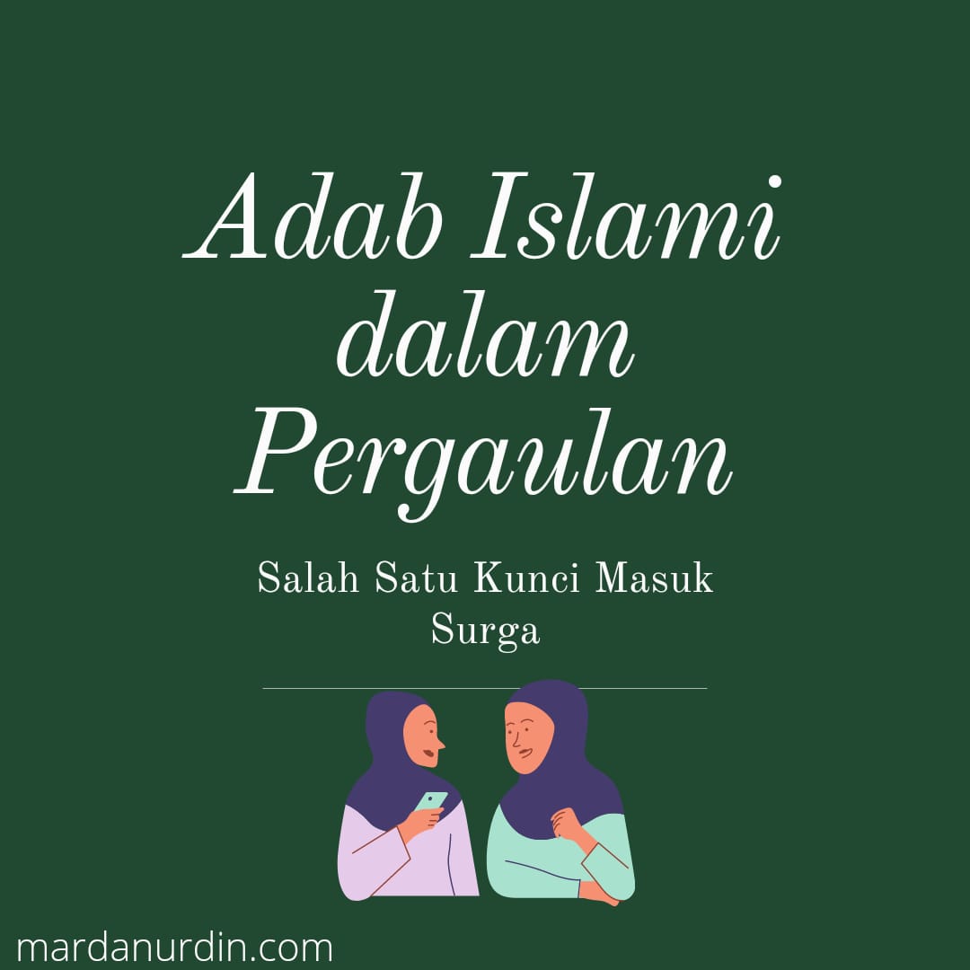 Adab Islami Dalam Pergaulan; Salah Satu Kunci Masuk Surga - MARDANURDIN.COM