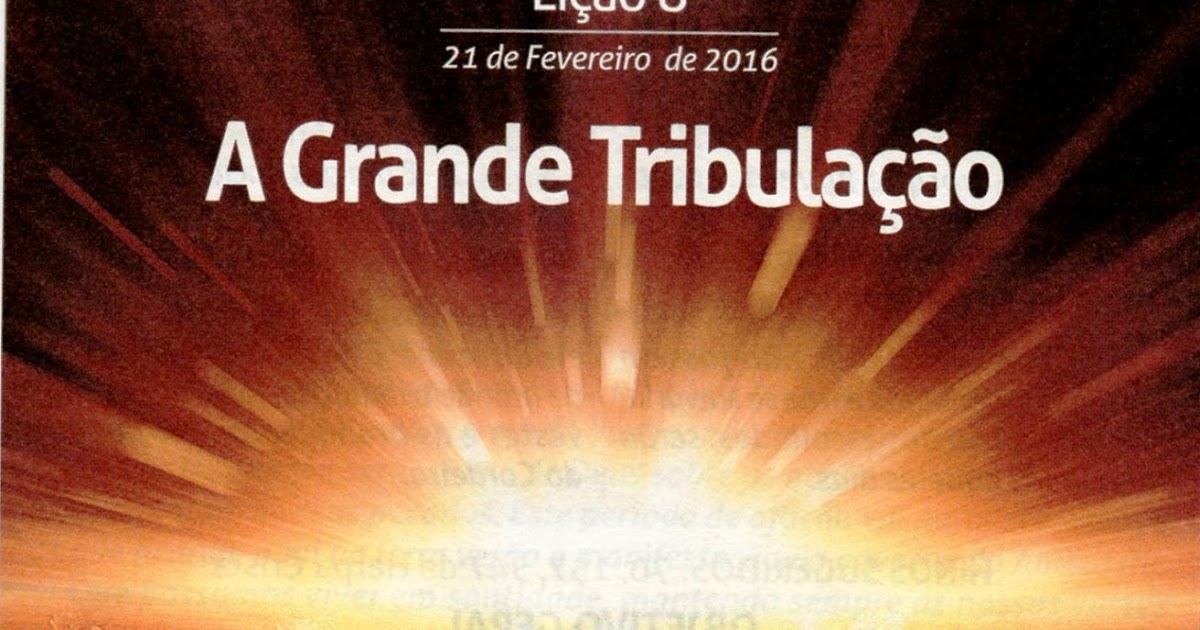 Educação & Vida Cristã: LIÇÃO 8: A GRANDE TRIBULAÇÃO
