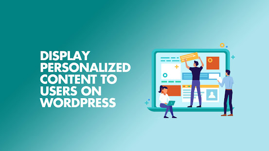 How to Display Personalized Custom Content to Different Users on Your ...