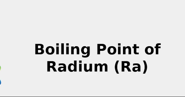 Boiling Point of Radium (Ra) [& Color, Uses, Discovery ... 2022