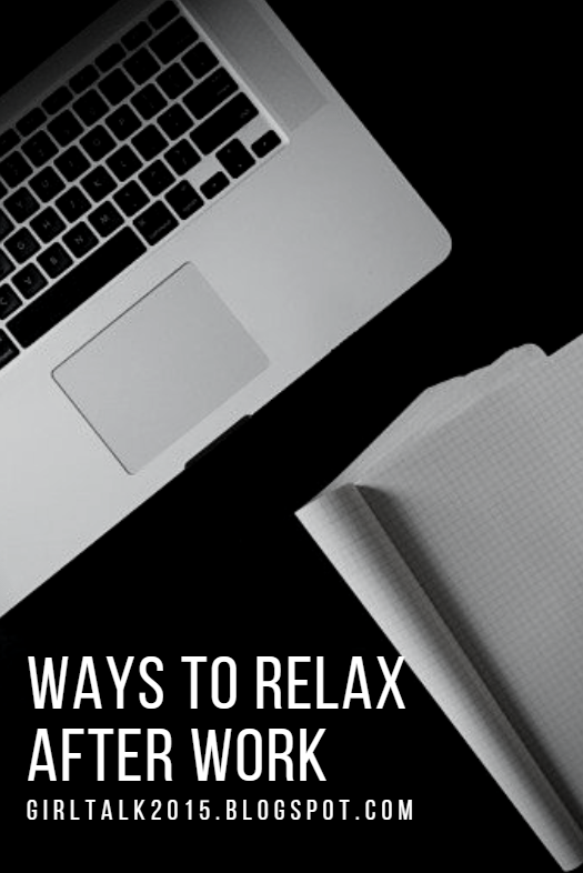 Girl Talk: Ways to Relax After Work