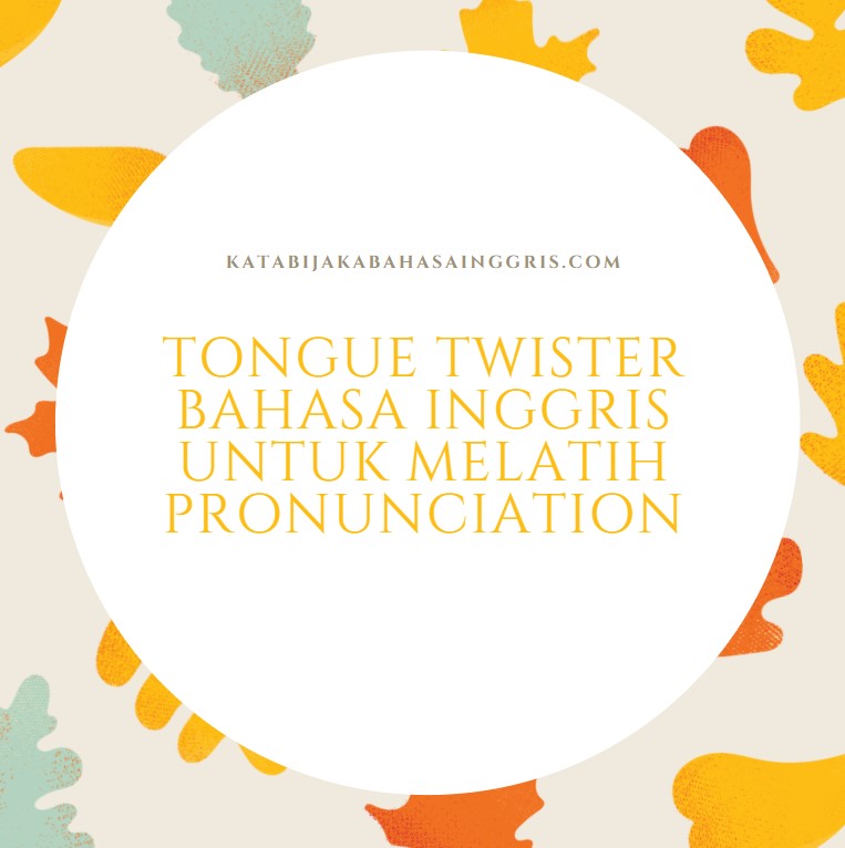 Tongue Twister Bahasa Inggris untuk Melatih Pronunciation - Kata Kata ... Tongue Twister Bahasa Inggris untuk Melatih Pronunciation - Kata Kata ...