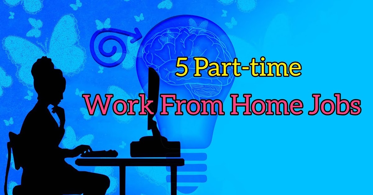 5 Part-Time Work From Home Jobs 2021