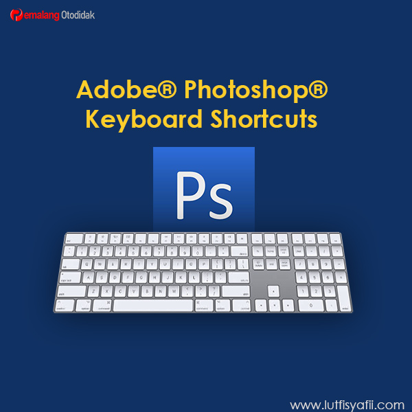 Shortcut Yang Bisa Digunakan Pada Photoshop Pemalang Otodidak shortcut-yang-bisa-digunakan-pada-photoshop-pemalang-otodidak