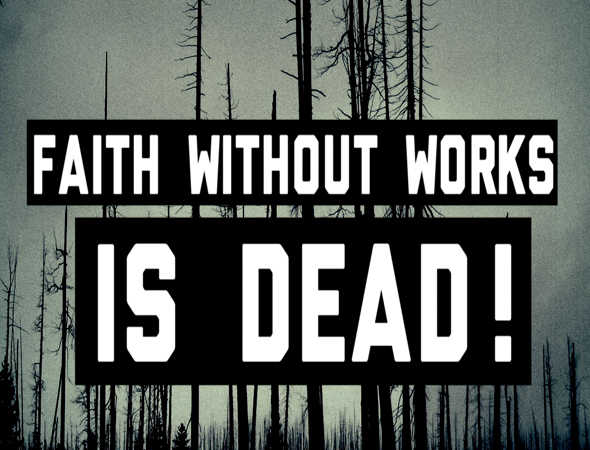 Living Out Your Faith: FAITH WITHOUT WORKS IS DEAD