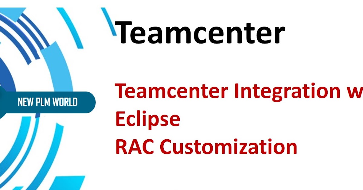 Teamcenter Integration With Eclipse For Rac Customization New Plm World