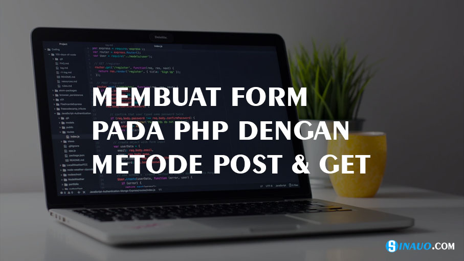 Membuat Form Pada PHP dengan Metode Post dan Get - Sinauo.Com Membuat Form Pada PHP dengan Metode Post dan Get - Sinauo.Com