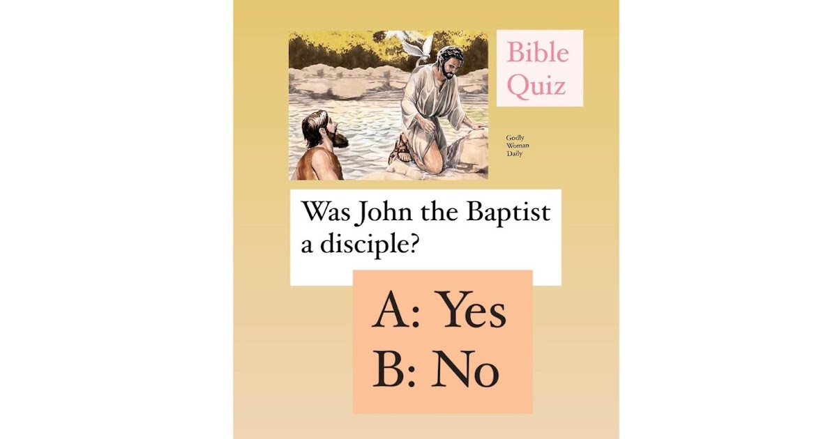 Was John the Baptist a disciple? - BIBLE QUIZ