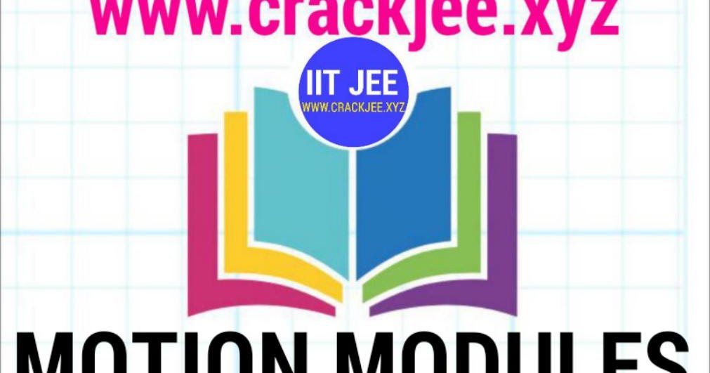 MOTION INSTITUTE CLASS MODULES- JEE MAINS AND ADVANCED