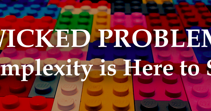 Wicked Problems: Complexity is Here to Stay