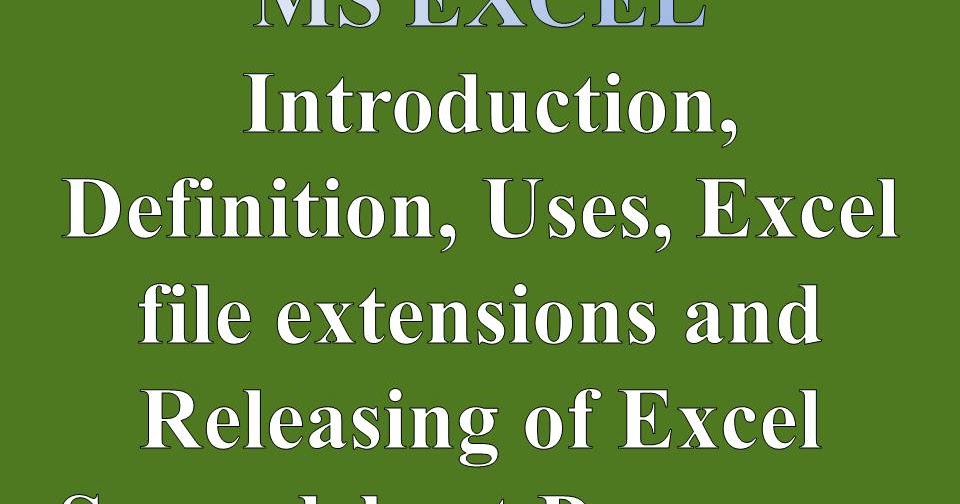 Excel Introduction, Definition, Uses, Excel file extensions and ...