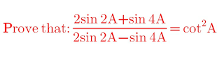 Prove that: (2sin 2A+sin4A)/(2sin 2A-sin4A) = cot²A. | Trigonometric ...