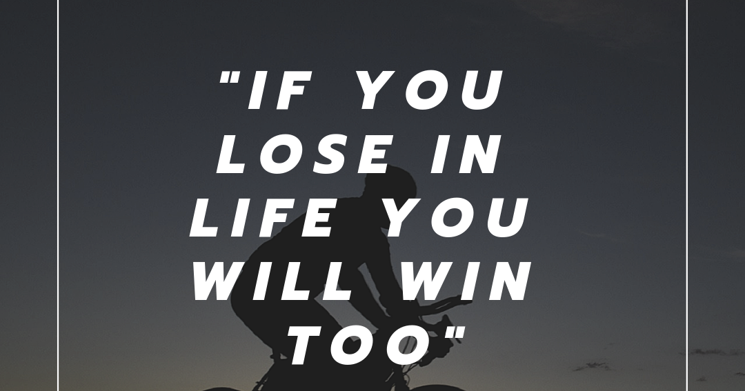 If you lose in life you will win too. - Just Knowledgeable things