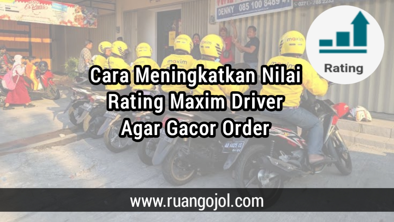 Cara Perbaiki Rating Maxim Driver Agar Gacor Terbaru | Mudah dan Cepat!