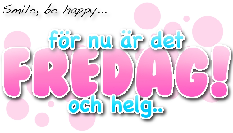 Maria Backlund: FREDAG! OCH HELG..