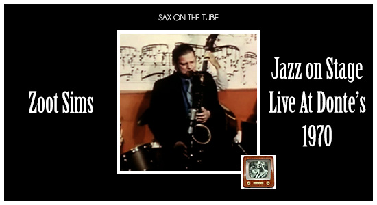 Sax On The Tube: Jazz on Stage: Zoot Sims Live at Donte's in Los ...