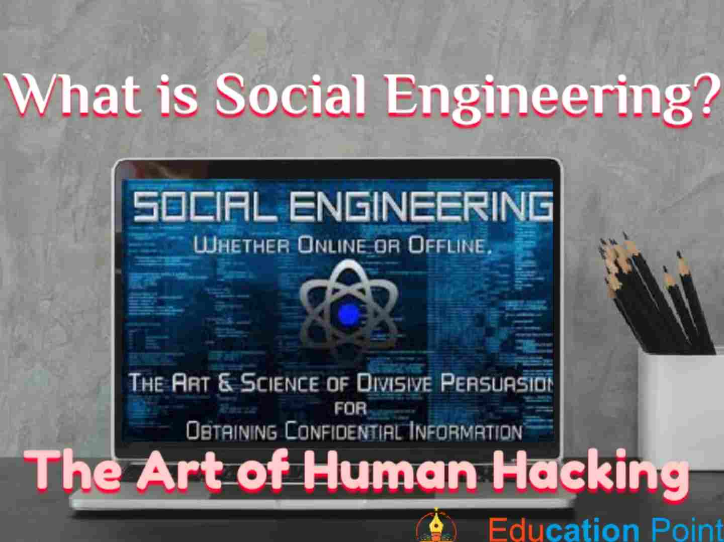 What is Social Engineering ? Social Engineering Types and Prevention