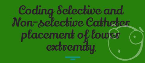 Coding Selective and Non Selective Catheter Placement of Lower ...