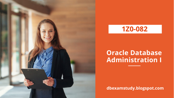 1Z0-082: Oracle Database Administration I | DB Exam Study