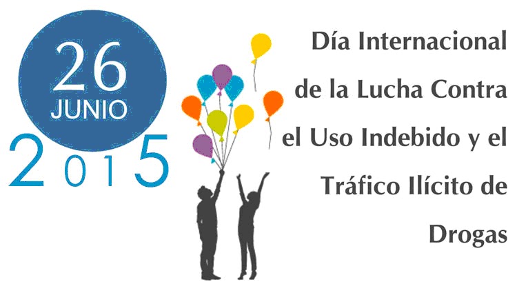 26 de Junio, Día Internacional de la Lucha Contra el Uso Indebido y el Tráfico Ilícito de Drogas