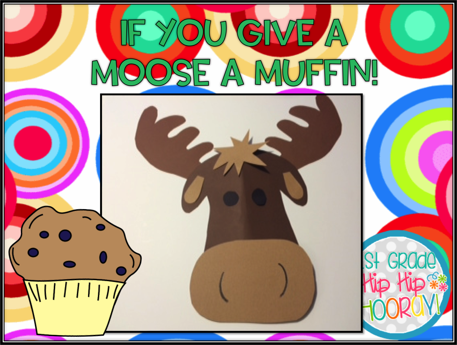 1st Grade Hip Hip Hooray!: If You Give a Moose a Muffin