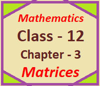Chapter 3 Matrix Class XII : Basic Concepts
