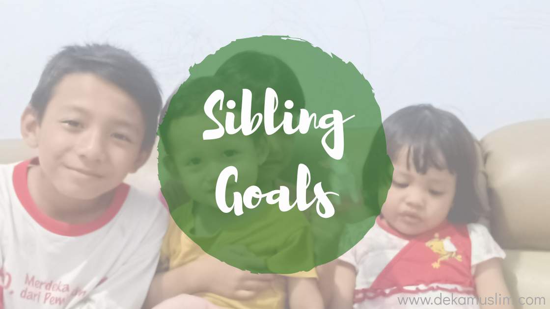 Mewujudkan Sibling Goals | dekamuslim
