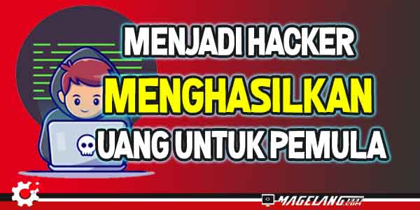 6 Cara Menjadi Hacker dan Menghasilkan Uang untuk Pemula