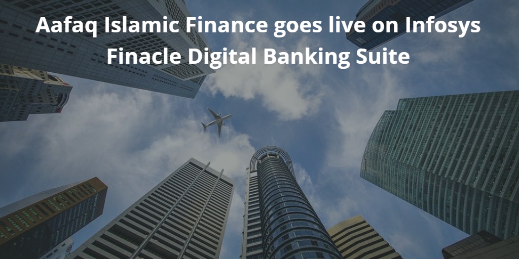 Aafaq Islamic Finance goes live on Infosys Finacle Digital Banking Suite