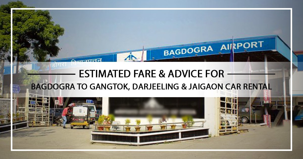 Estimated fares for shared cabs from Bagdogra to Darjeeling, Gangtok or ...