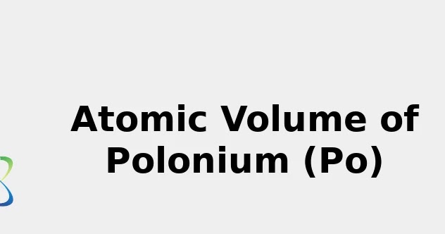 Atomic Volume of Polonium (Po) [& Color, Uses, Discovery ... 2022