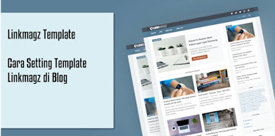 Cara mudah setting template Linkmagz di Blog
