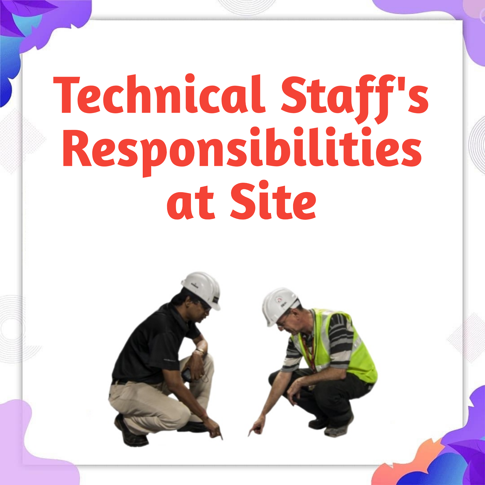 Technical Staff's Responsibilities at Site