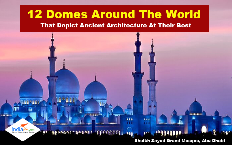 12 Domes Around The World That Depict Ancient Architecture At Their Best