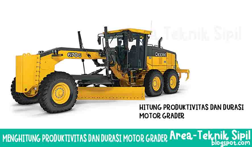 Menghitung Produktivitas dan Durasi Alat Motor Grader ~ Area TEKNIK SIPIL
