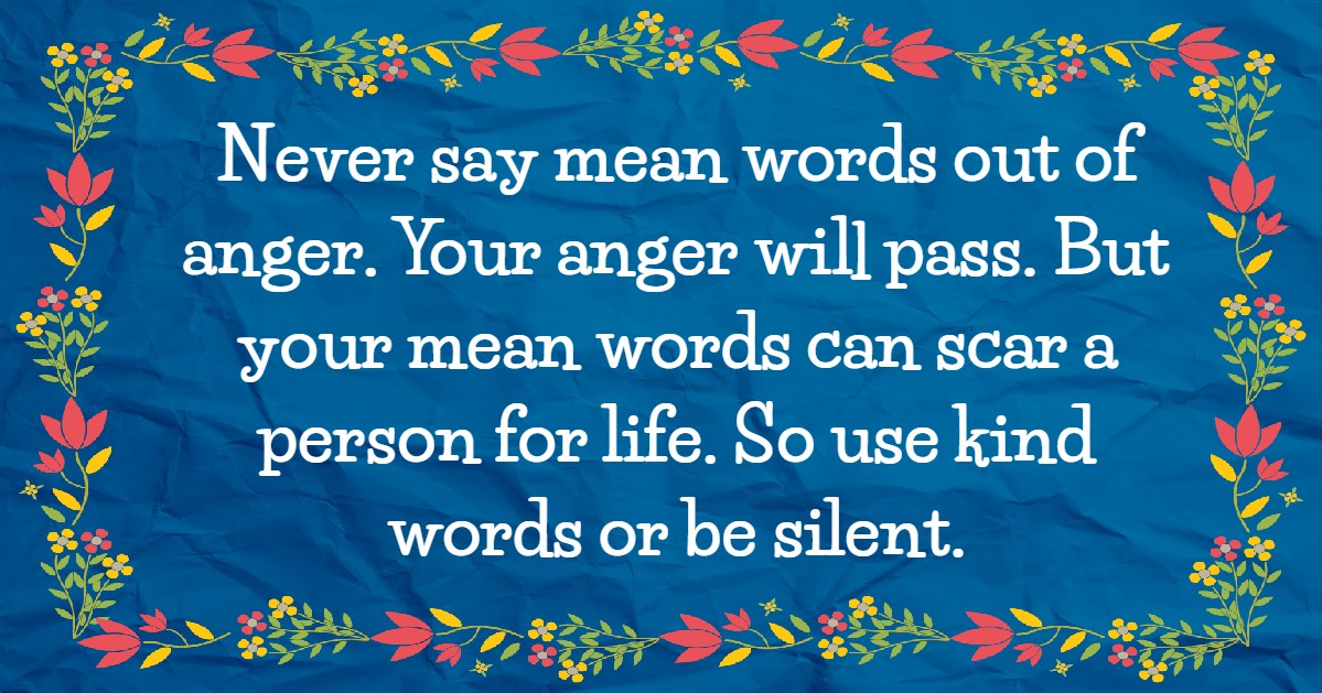 Never Say Mean Words Out Of Anger.