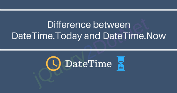 Difference Between DateTime Today And DateTime Now JQuery 2 DotNet difference-between-datetime-today-and-datetime-now-jquery-2-dotnet